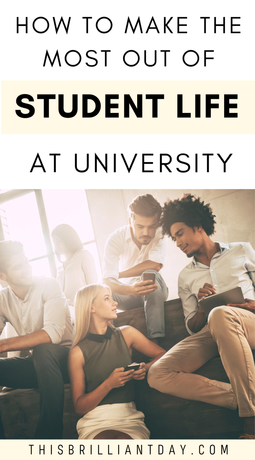 How To Make The Most Out of Student Life - This Brilliant Day