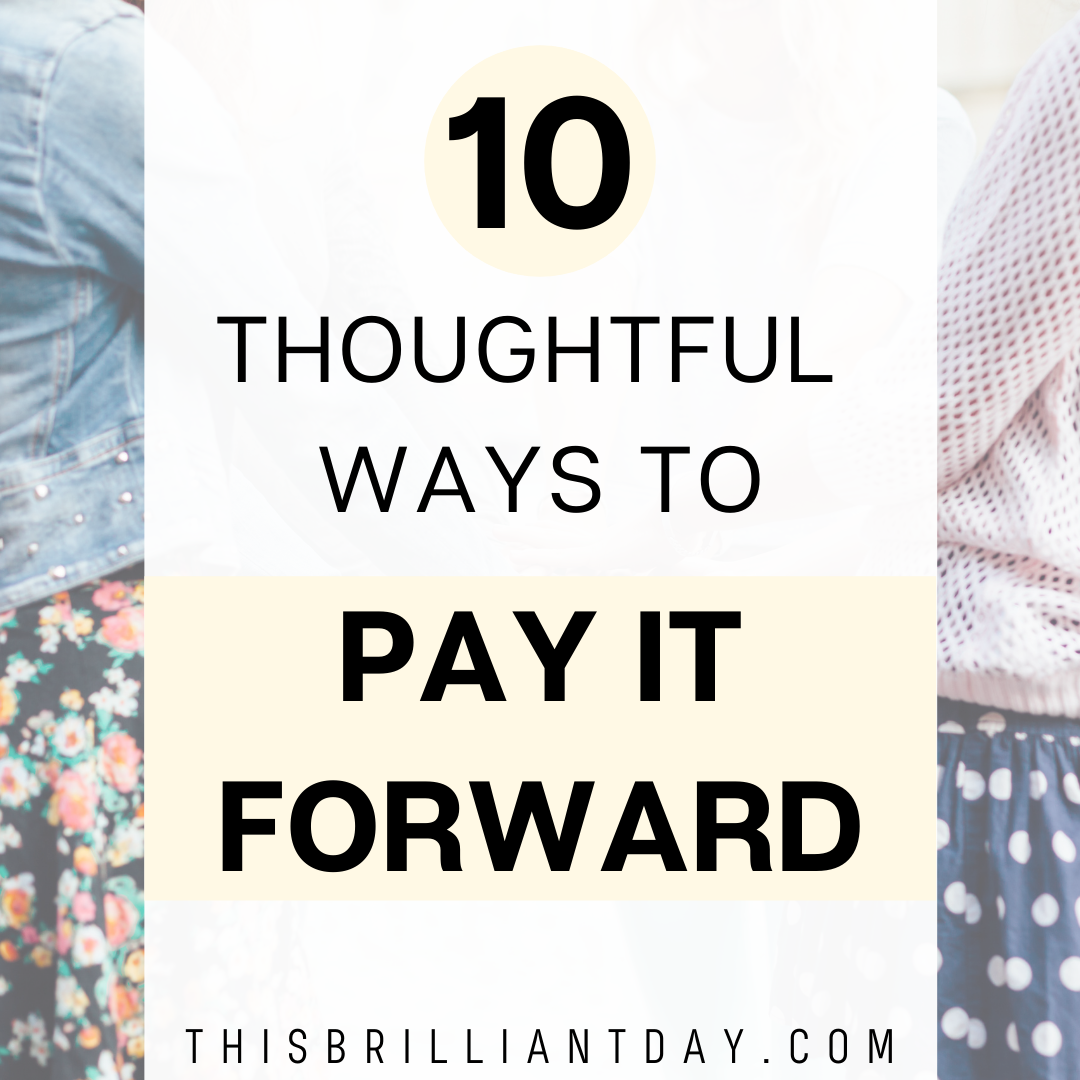 10 Thoughtful Ways to ‘Pay it Forward’ - This Brilliant Day 10 Thoughtful Ways to ‘Pay it Forward’ - This Brilliant Day