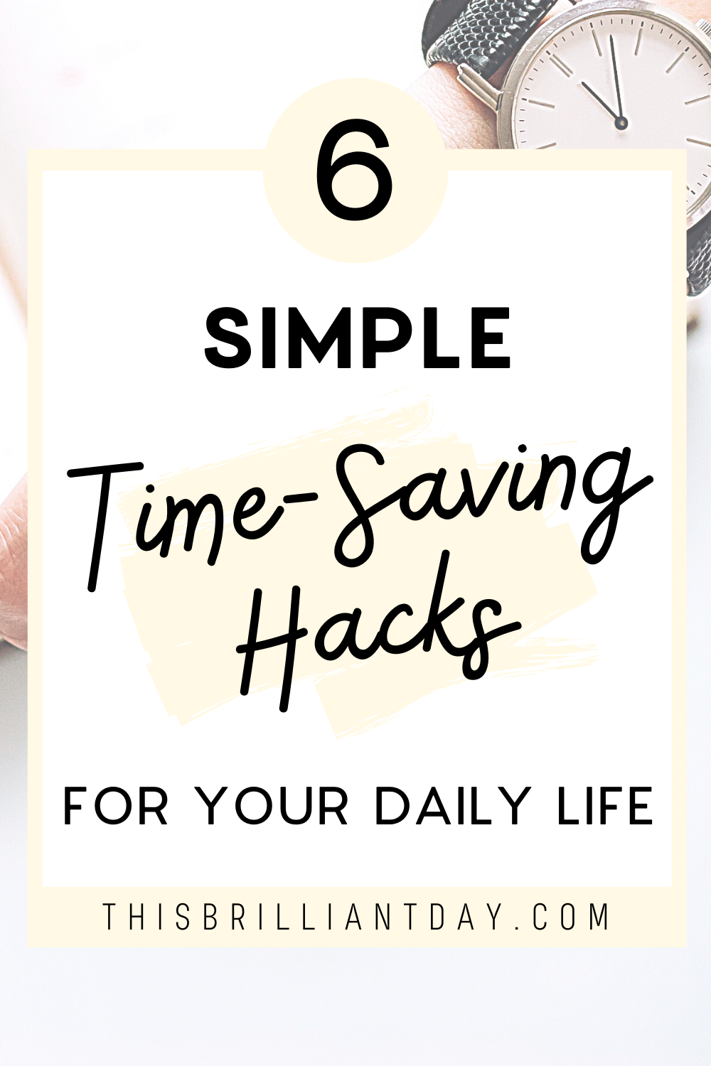 6 Simple Time-Saving Hacks For Your Daily Life - This Brilliant Day