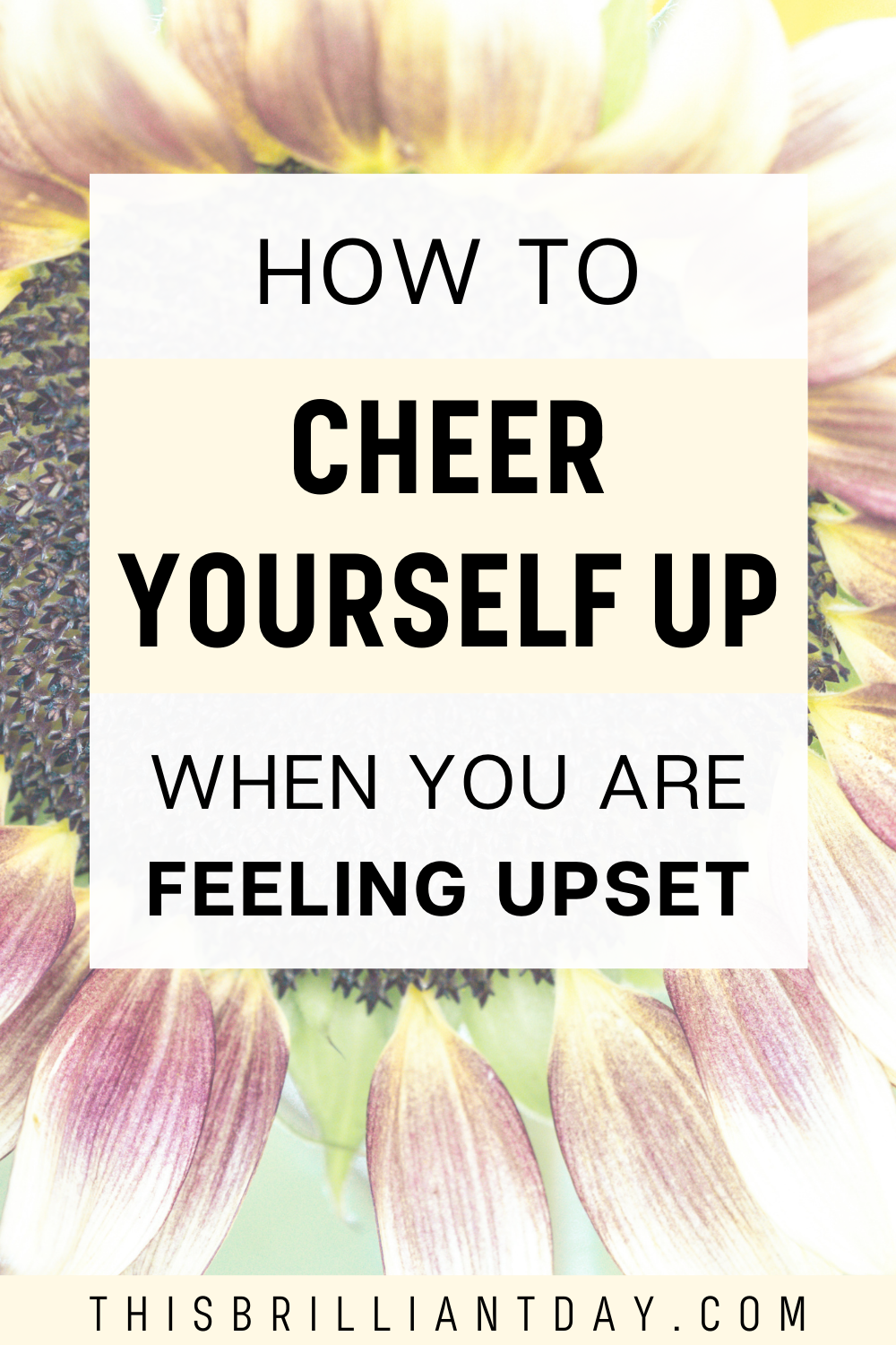 How to Cheer Yourself Up When You Are Feeling Upset - This Brilliant Day