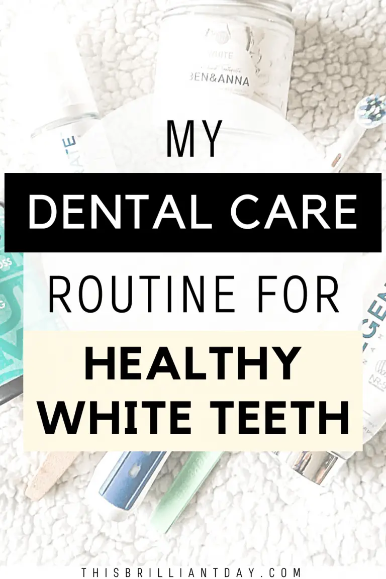 My Dental Care Routine for Healthy, White Teeth - This Brilliant Day